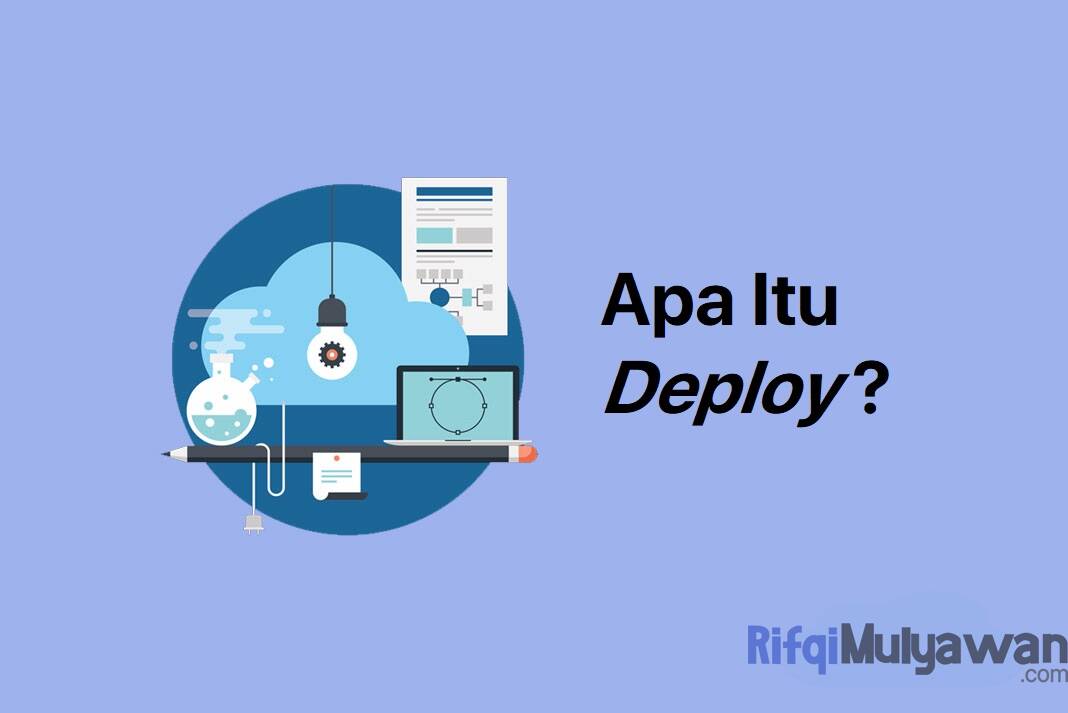 Deploy Adalah Pengertian Proses Jenis Macam Manfaat Dan Tipsnya
