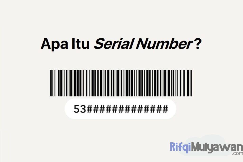 Serial Number (SN) Adalah: Pengertian, Fungsi dan Macam Letaknya!