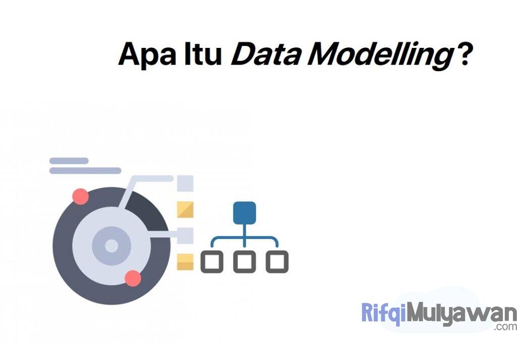 Pengertian Data Modelling: Tujuan, Fungsi, Manfaat, Jenis Modelnya!