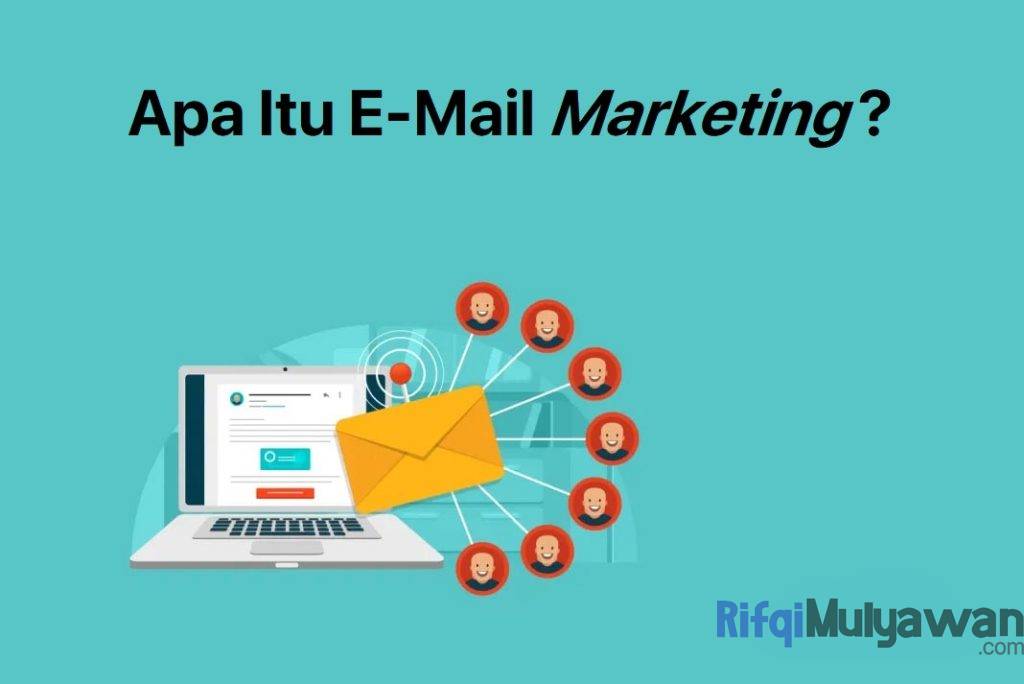 Pengertian E-Mail Marketing: Tujuan, Jenis, Manfaat serta Tipsnya!