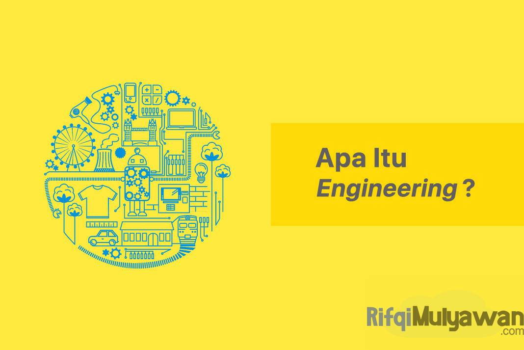 Engineering Adalah: Pengertian, Jenis, Macam, Perbedaannya!