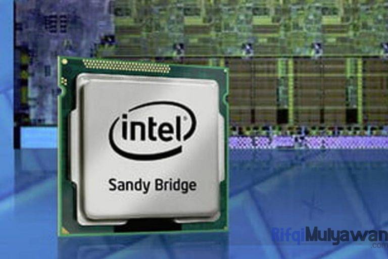 Pengertian Sandy Bridge: Sejarah, Manfaat dan Arsitektur Processornya!