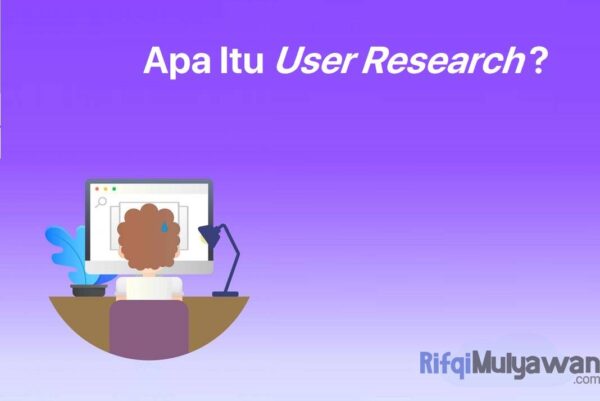 Pengertian User Research (Riset Pengguna): Tujuan, Dasar, Contohnya!