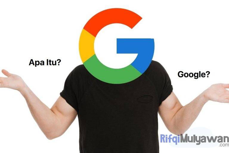 Pengertian Google: Apa itu Google? Sejarah, Tujuan dan Manfaatnya!